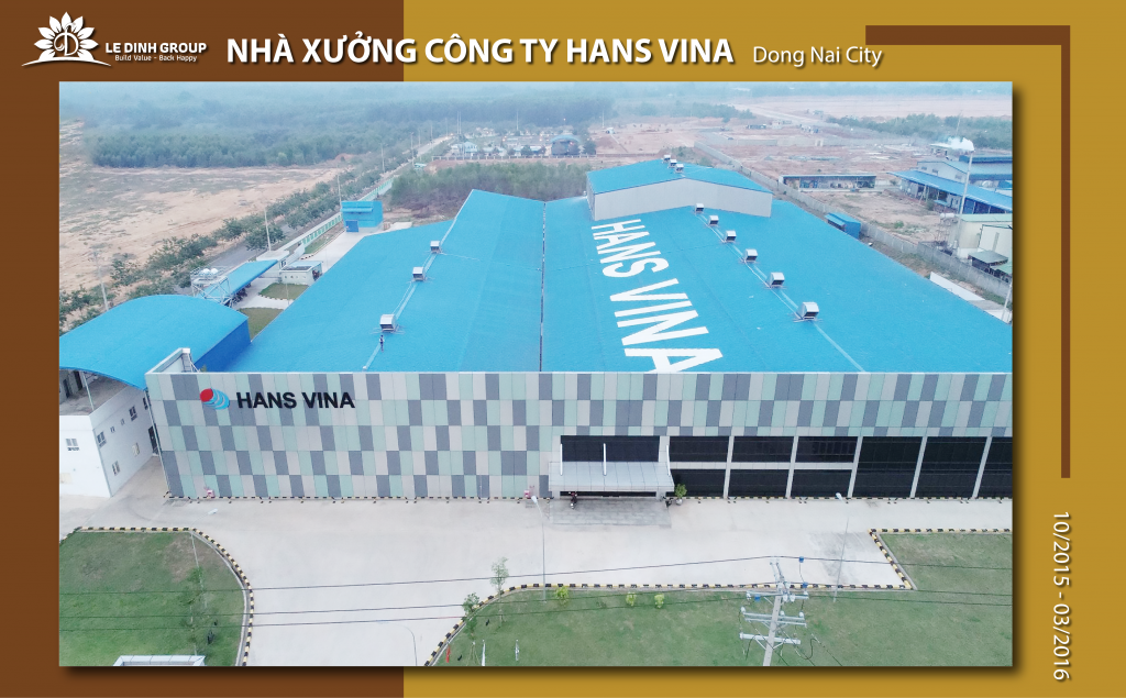 NHÀ XƯỞNG CÔNG TY HANS VINA (10/2015 - 03/2016) - LE DINH GROUP